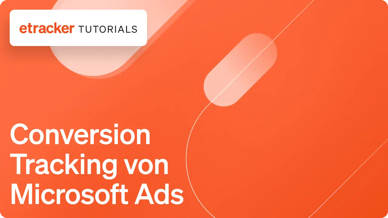 Conversion tracking from Microsoft Ads (formerly Bing Ads) - etracker