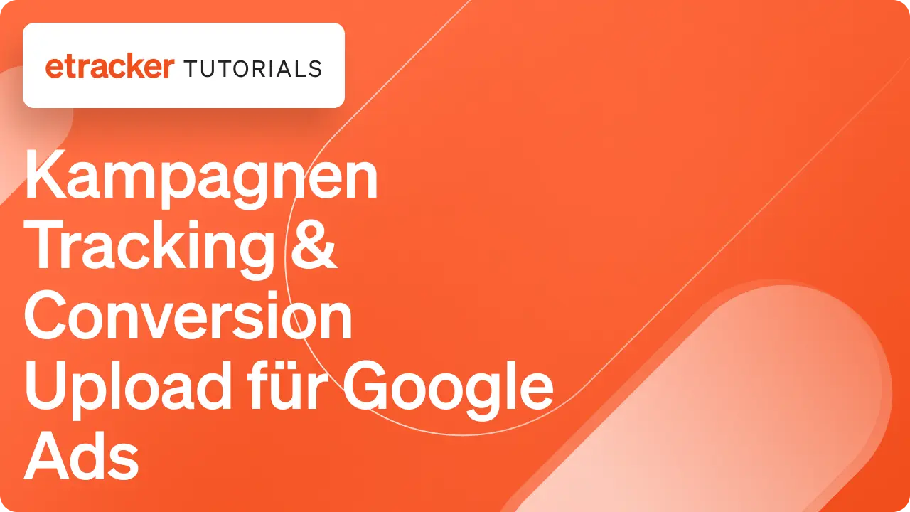Campaign tracking & conversion upload for Google Ads - etracker