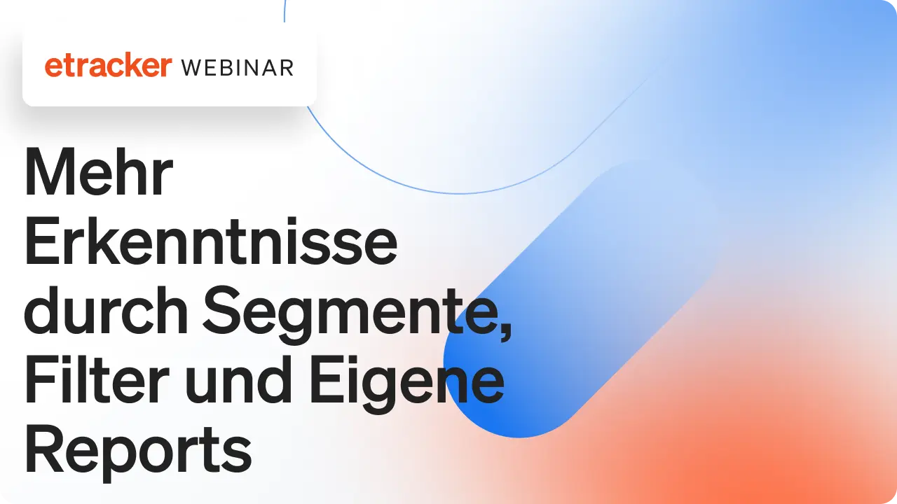 etracker analytics Advanced Insights: Mehr Erkenntnisse durch Segmente ...