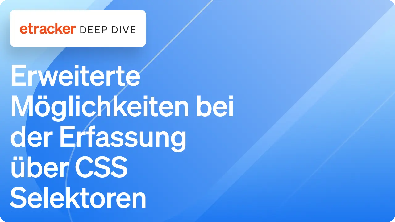 Erweiterte Möglichkeiten bei der Erfassung über CSS Selektoren - etracker