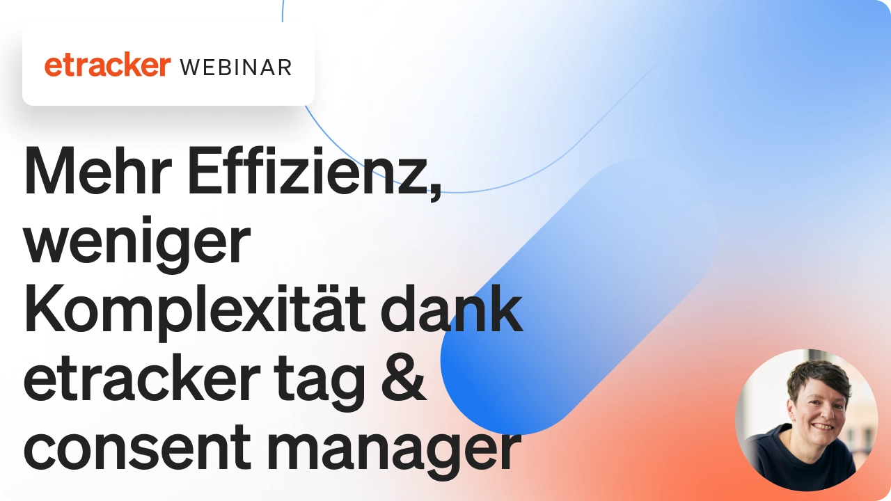 Avoid complexity with the etracker tag & consent manager - etracker