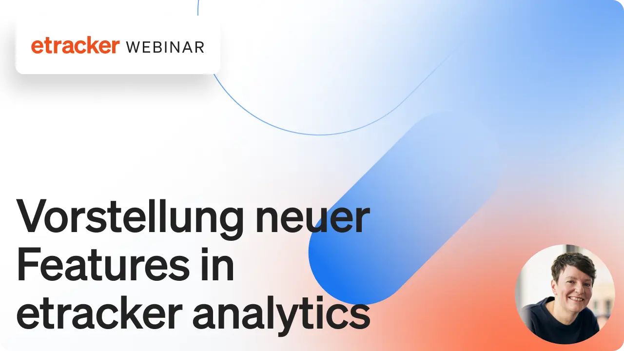 Vorstellung neuer Produktfeatures - etracker